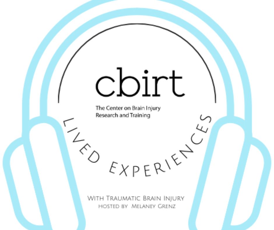 CBIRT Launches Podcast Series "Lived Experiences with Traumatic Brain Injury" | CBIRT